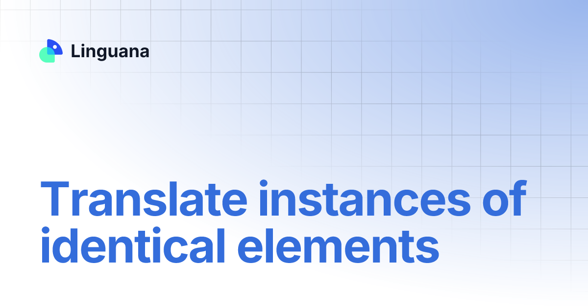 Translate instances of identical elements | Linguana